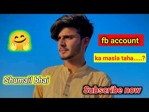 Shumail bhai✅ Mary Facebook account k masla tahaa..