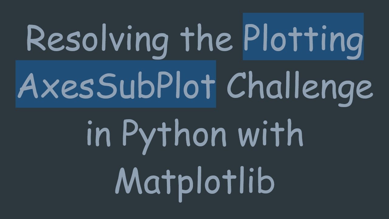 Resolving the Plotting AxesSubPlot Challenge in Python with Matplotlib
