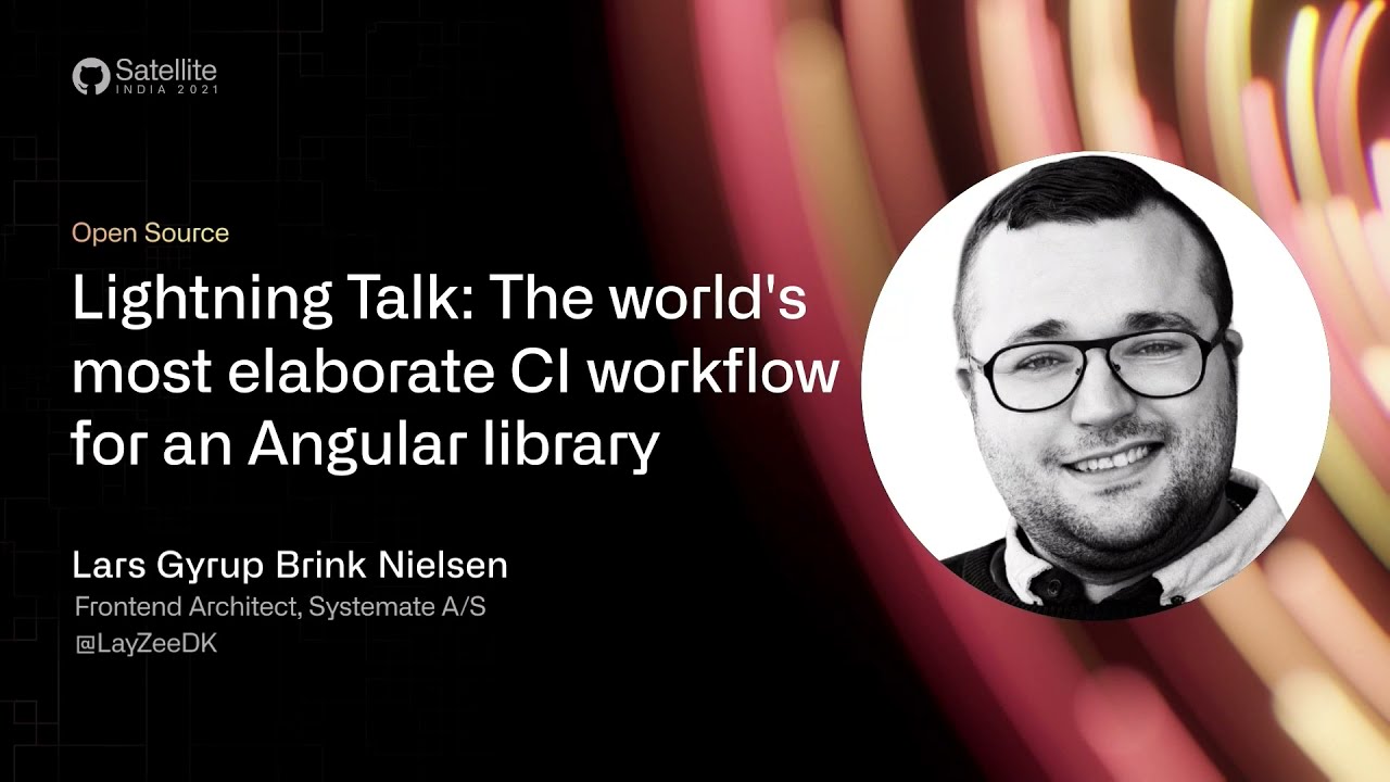 GitHub Satellite India 2021 - The world's most elaborate CI workflow for an Angular library
