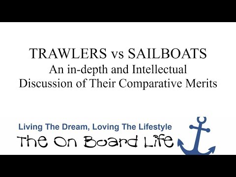 TRAWLERS vs SAILBOATS: An In-Depth And Intellectual Discussion Of Their Comparative Merits