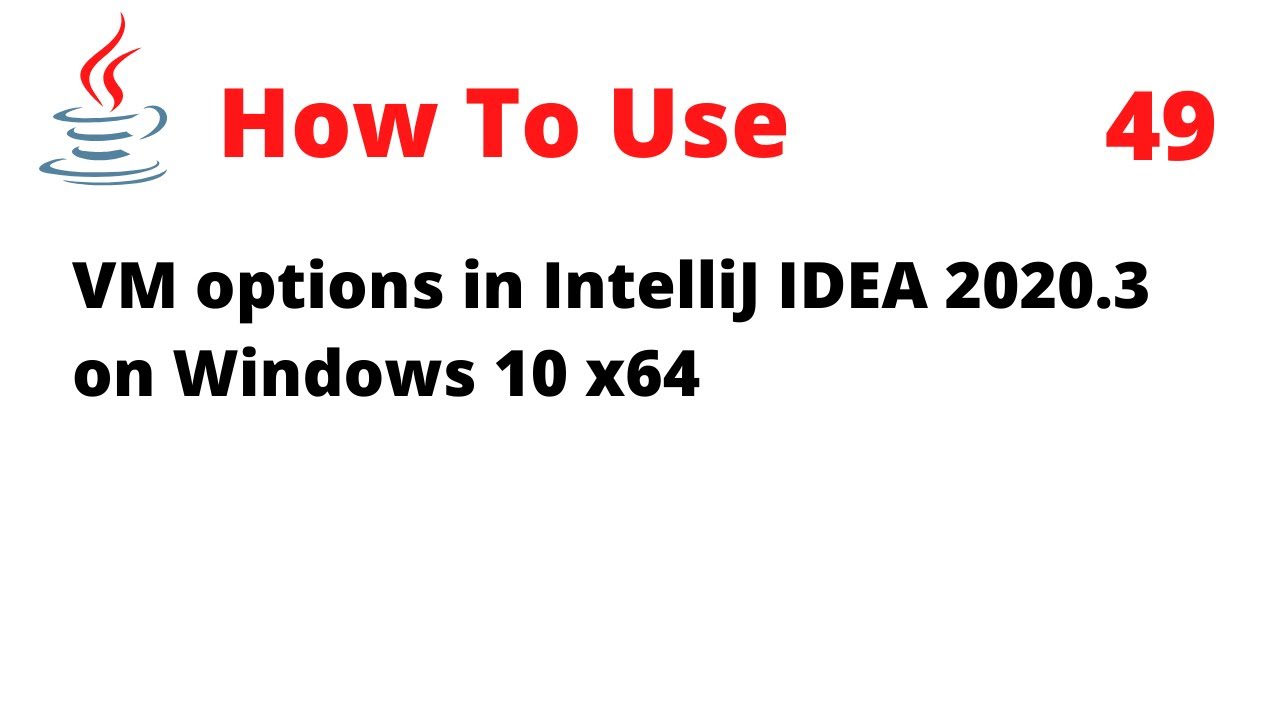 How to Use VM options in IntelliJ IDEA 2020.3 on Windows 10 x64