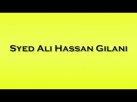 Pronunciation of Syed Ali Hassan Gilani