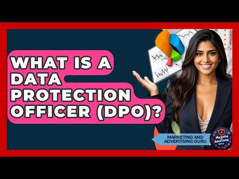 What Is A Data Protection Officer (DPO)? - Marketing and Advertising Guru