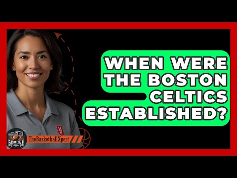 When Were The Boston Celtics Established? - The Basketball Xpert