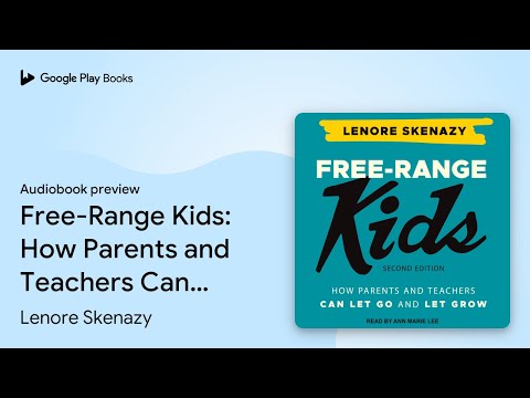 Free-Range Kids: How Parents and Teachers Can… by Lenore Skenazy · Audiobook preview