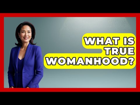 What Is True Womanhood? - Your Civil Rights Guide