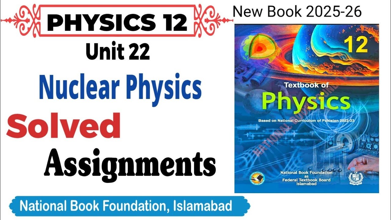 Unit 22 Solved Assignment Nuclear Physics Class 12 Physics National book foundation| FIBSE 2025
