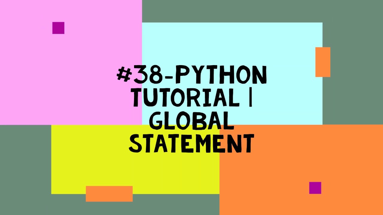 #38-PYTHON TUTORIAL | GLOBAL STATEMENT