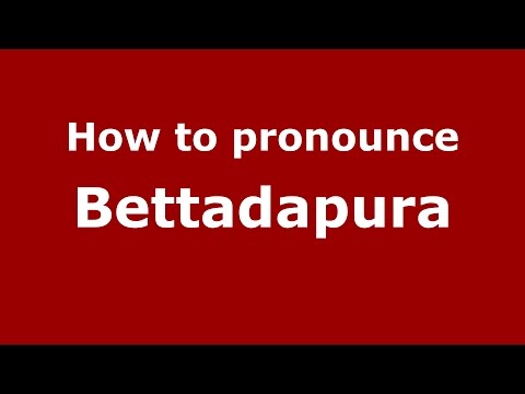 How to pronounce Bettadapura (Karnataka, India/Kannada) - PronounceNames.com