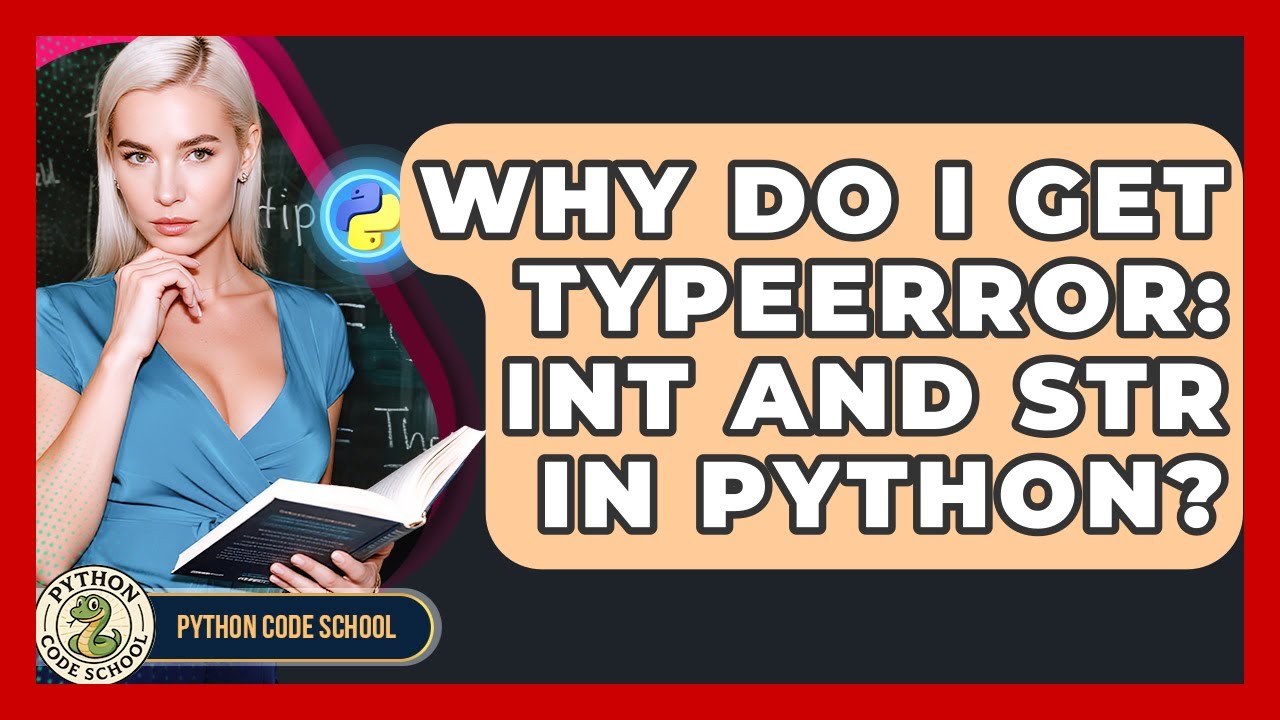 Why Do I Get TypeError: Int And Str In Python? - Python Code School