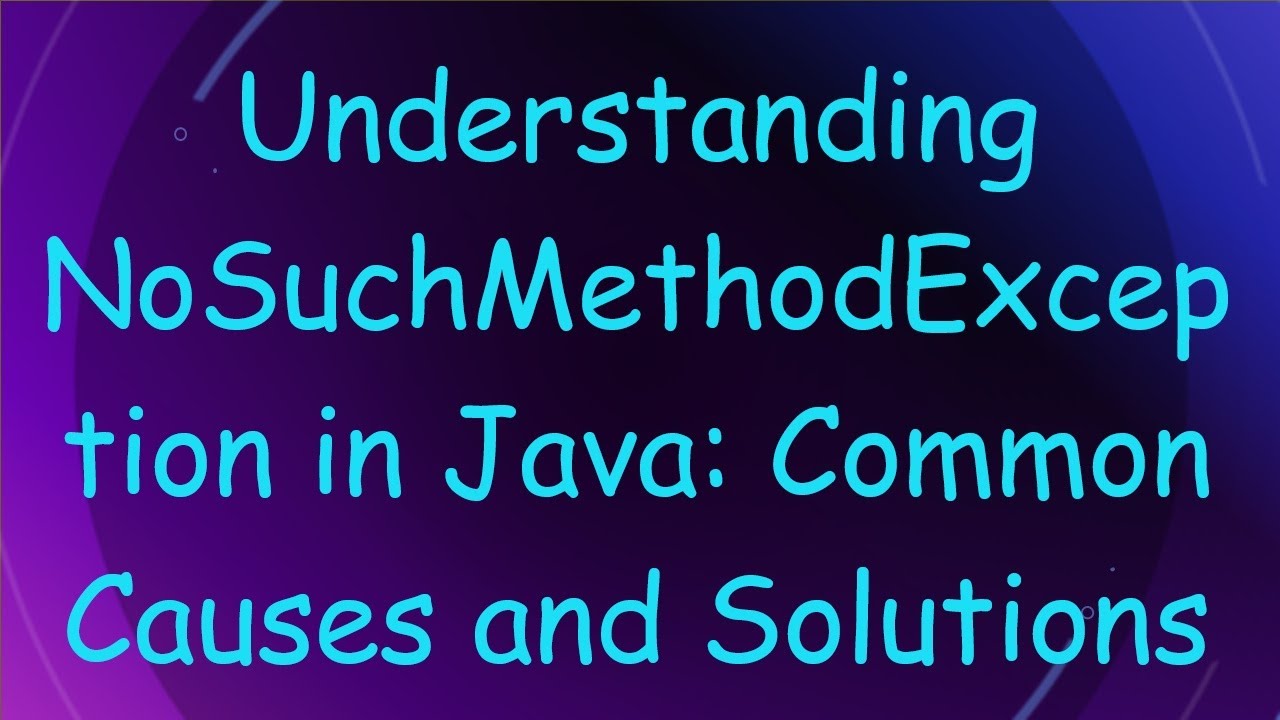 Understanding NoSuchMethodException in Java: Common Causes and Solutions