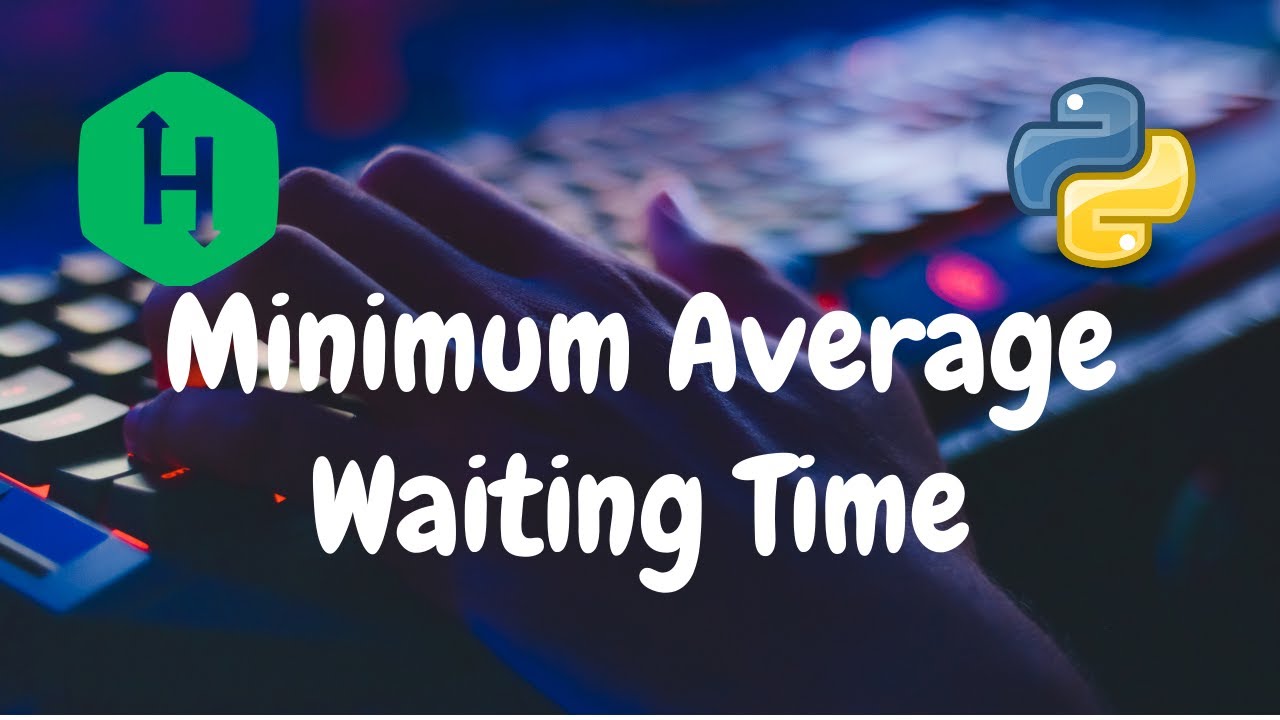150 - Minimum Average Waiting Time | Heap | Hackerrank Solution | Python