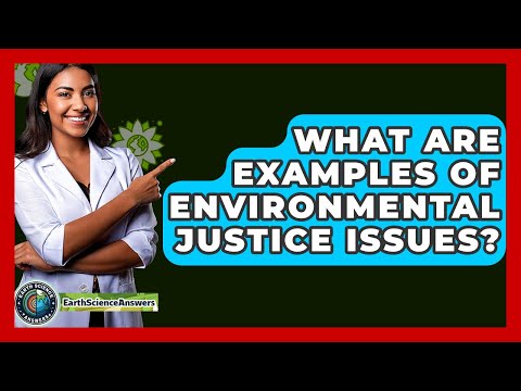 What Are Examples Of Environmental Justice Issues? - Earth Science Answers