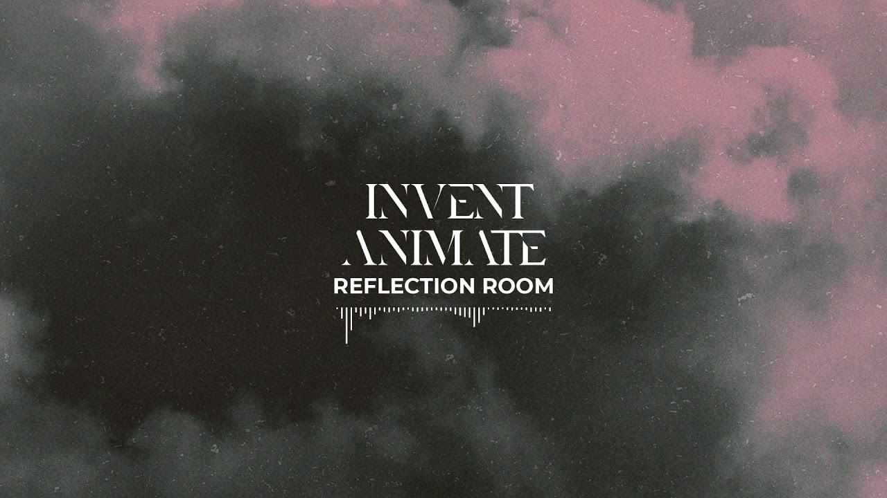 INVENT ANIMATE - Reflection Room (Official Audio)