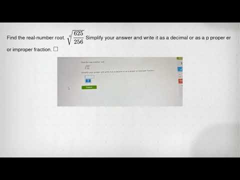 Find the real-number root. sqrt [4]((625)/(256)) Simplify your answer and write it as a decimal or a