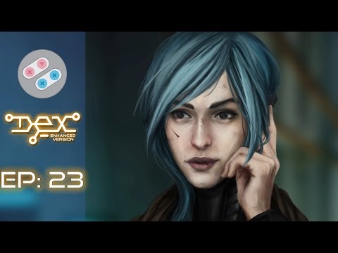 Steam Community :: Video :: Let's Play Dex Enhanced Edition Episode 23: Burning Chrome [Blind]