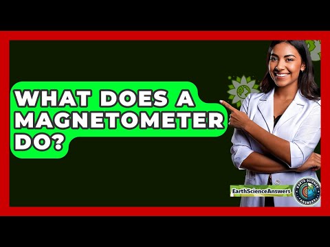 What Does A Magnetometer Do? - Earth Science Answers