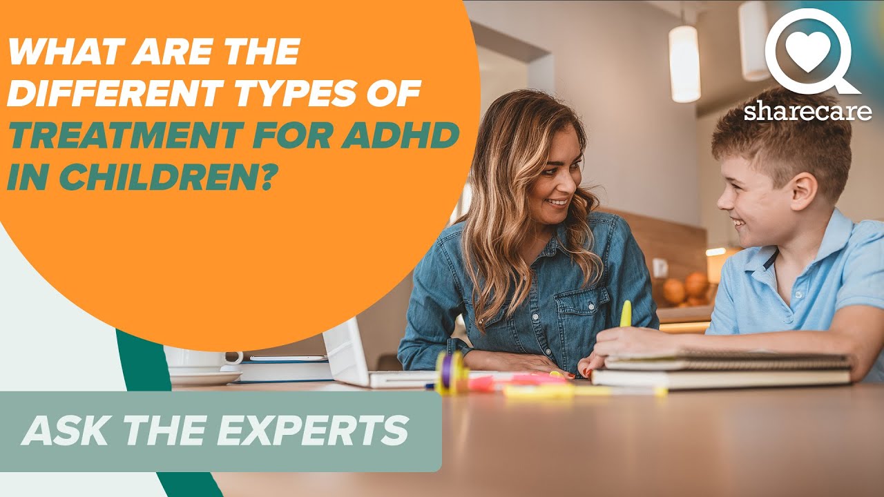 What are the Different Types of Treatment for ADHD in Children | Ask The Experts | Sharecare