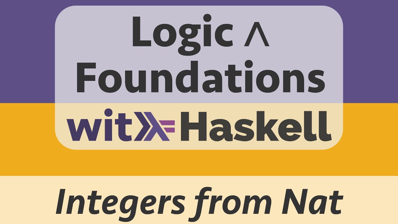 Logic & Foundations with Haskell: Haskell 13 :: Integers from Natural Numbers