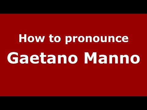 How to pronounce Gaetano Manno (Italian/Italy) - PronounceNames.com