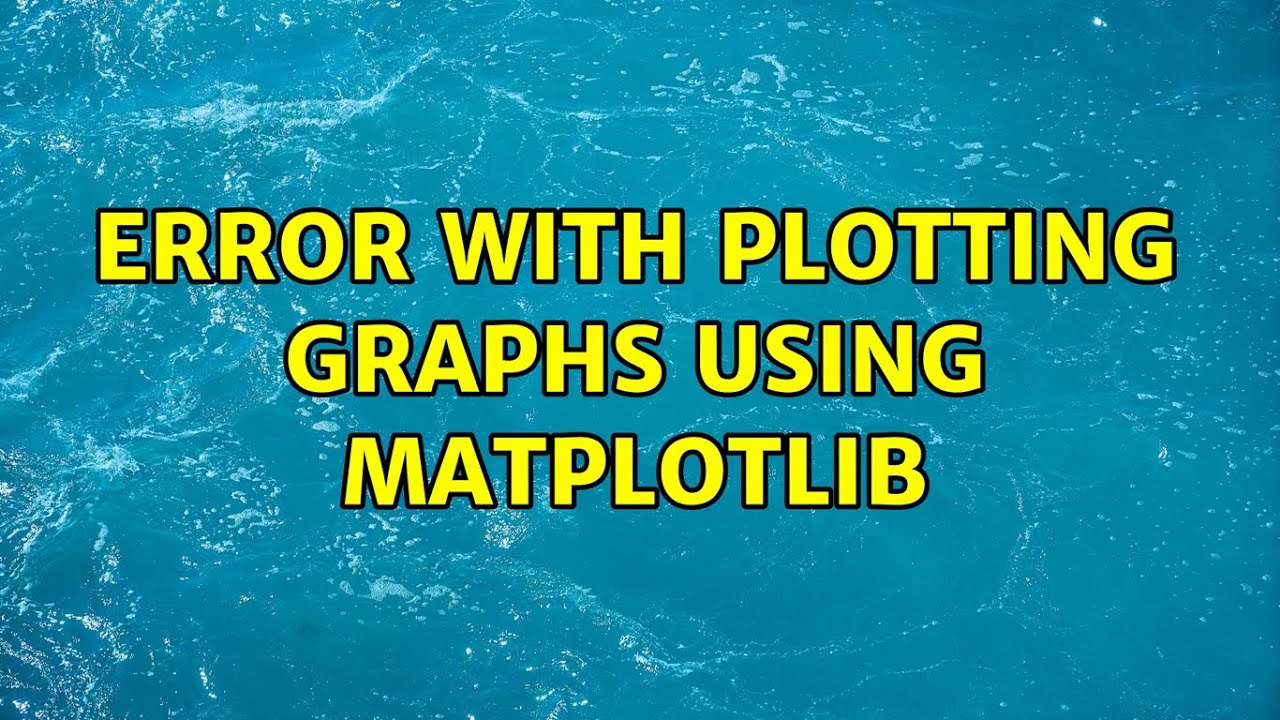 Error with plotting graphs using matplotlib