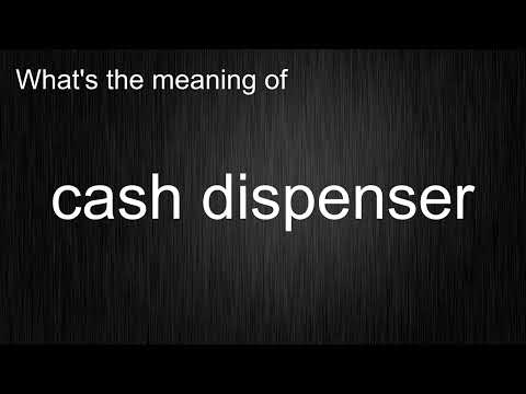 What's the meaning of "cash dispenser", How to pronounce cash dispenser?
