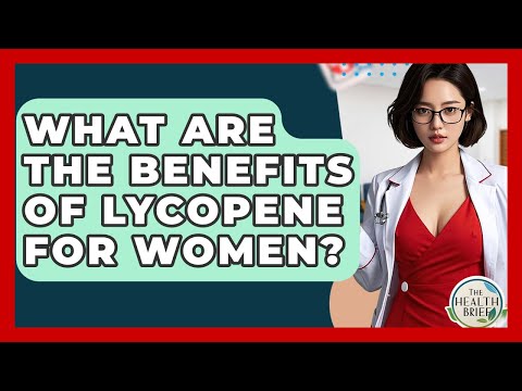 What Are The Benefits Of Lycopene For Women? - The Health Brief