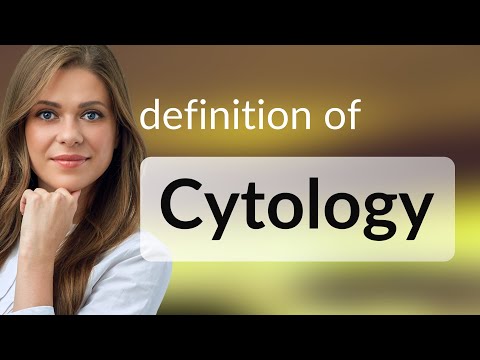 Cytology — CYTOLOGY definition