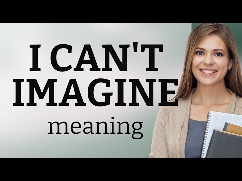 Understanding "I Can't Imagine" in English