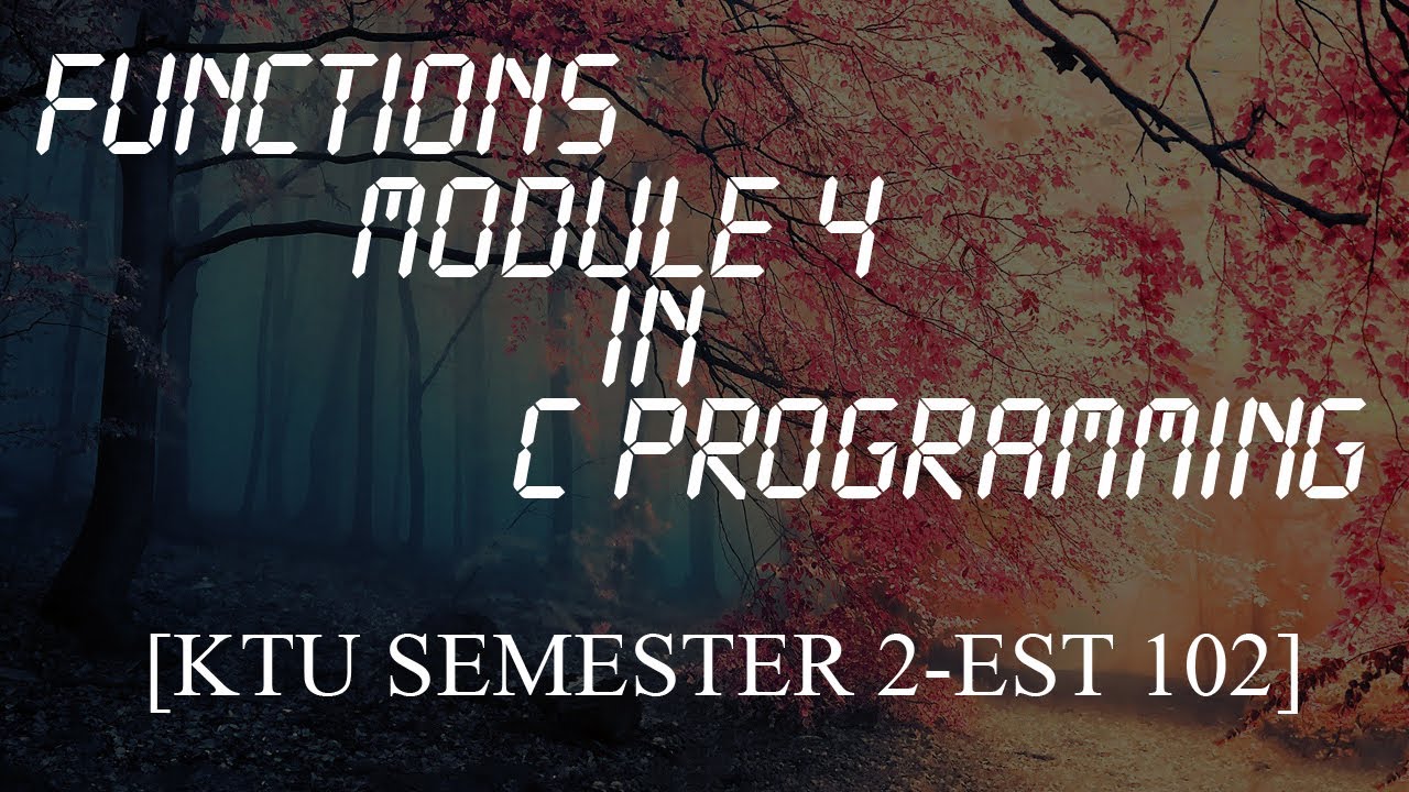 EST 102 MODULE 4 KTU C PROGRAMMING - FUNCTIONS
