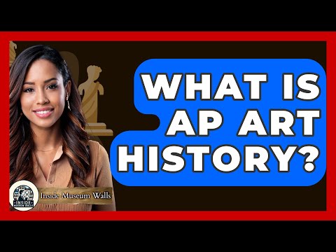 What Is AP Art History? - Inside Museum Walls