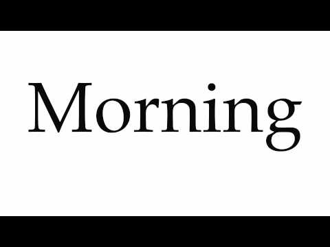 How to Pronounce Morning