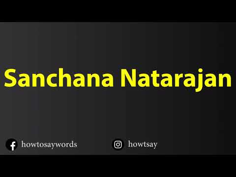 How To Pronounce Sanchana Natarajan