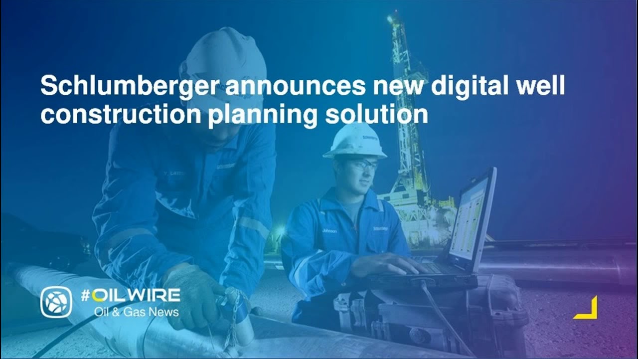 Schlumberger announces new digital well construction planning solution