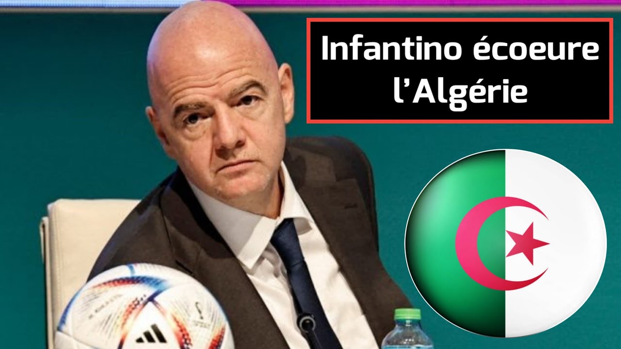 Gianni Infantino dénonce l’injustice historique subie par l’Algérie ...