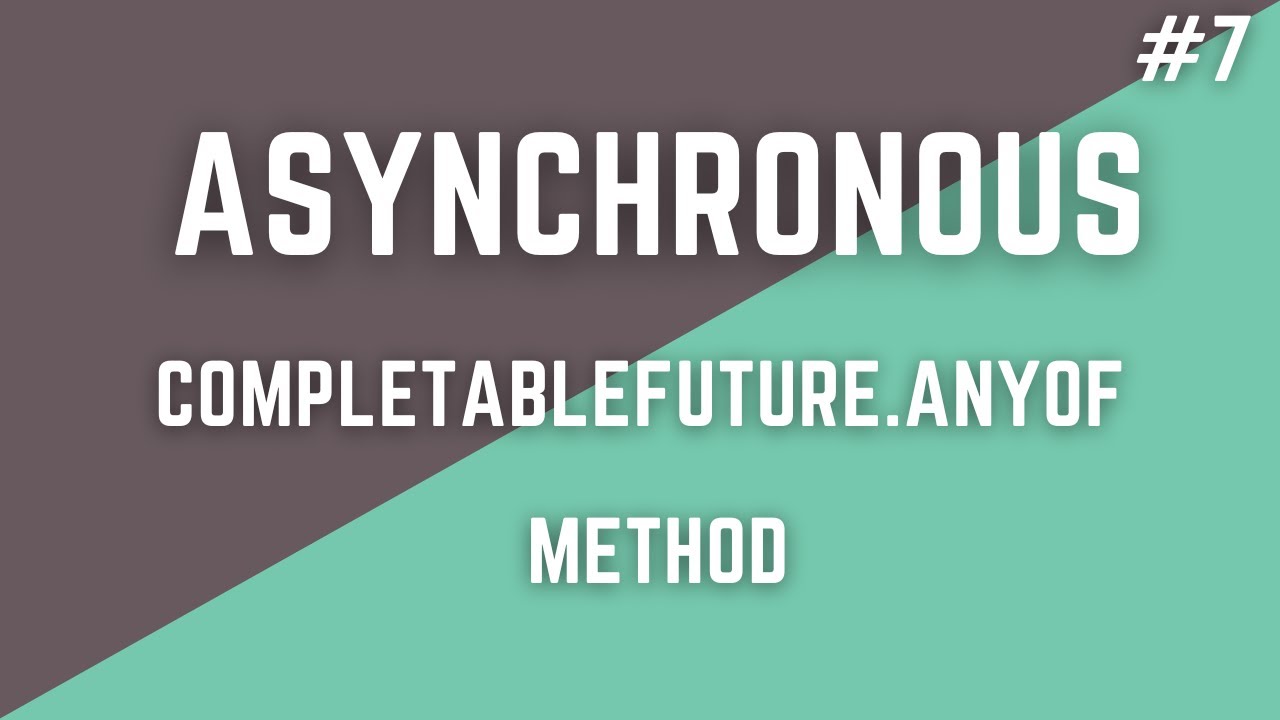 #7 Asynchronous Programming-CompletableFuture.anyof()