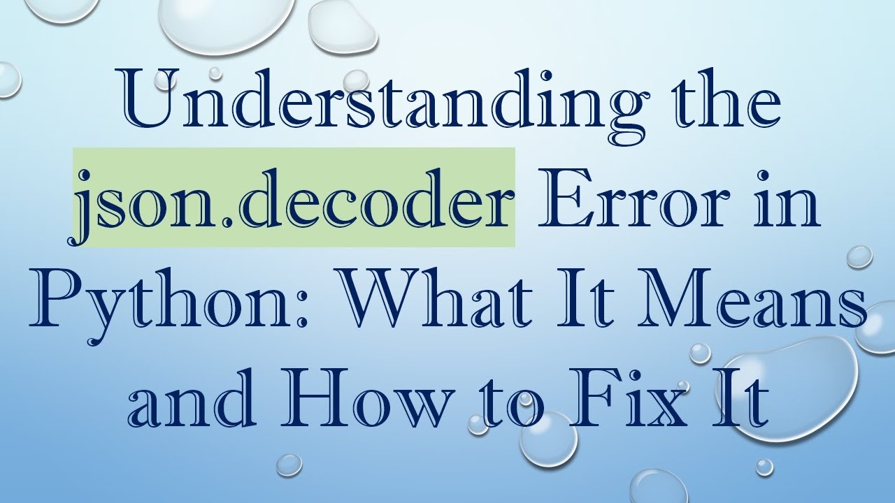 Understanding the json.decoder Error in Python: What It Means and How to Fix It