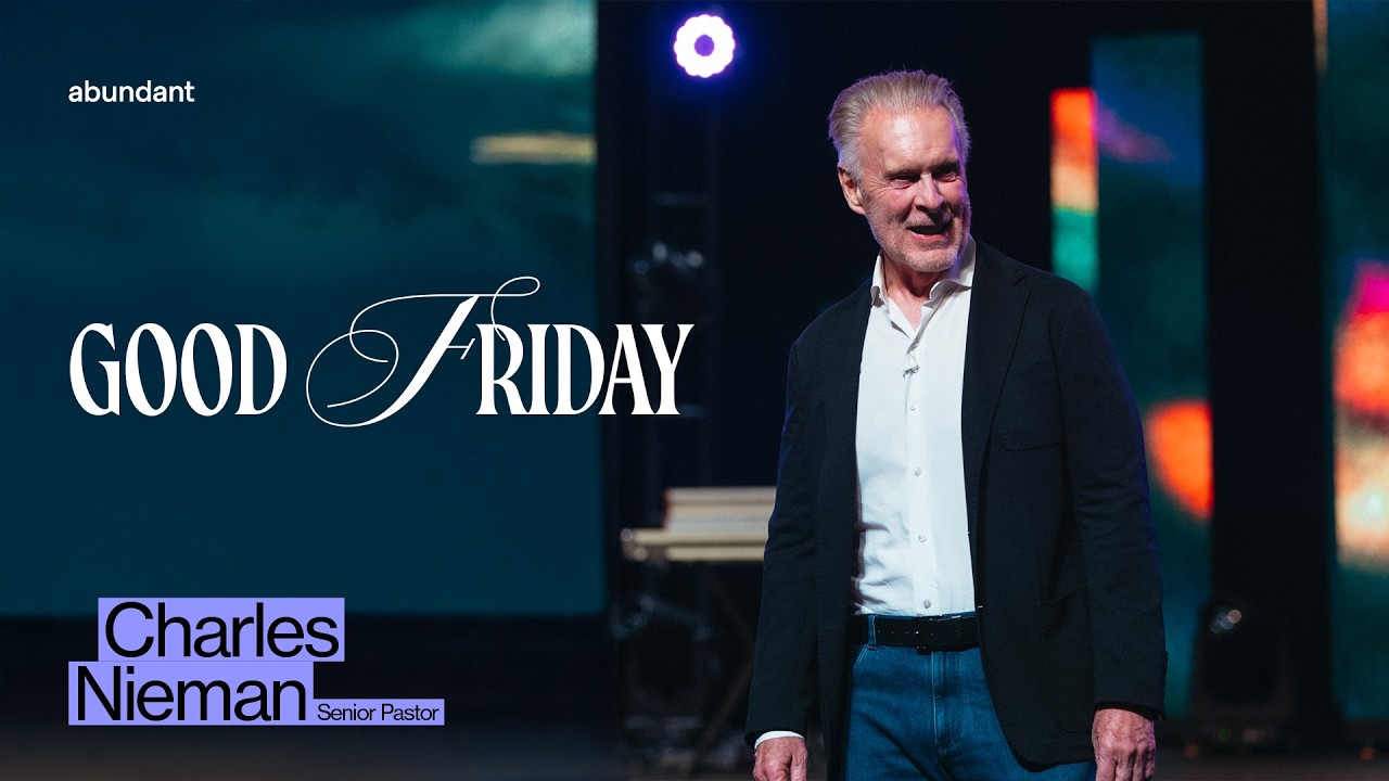 Good Friday | Pastor Charles Nieman | Abundant Church