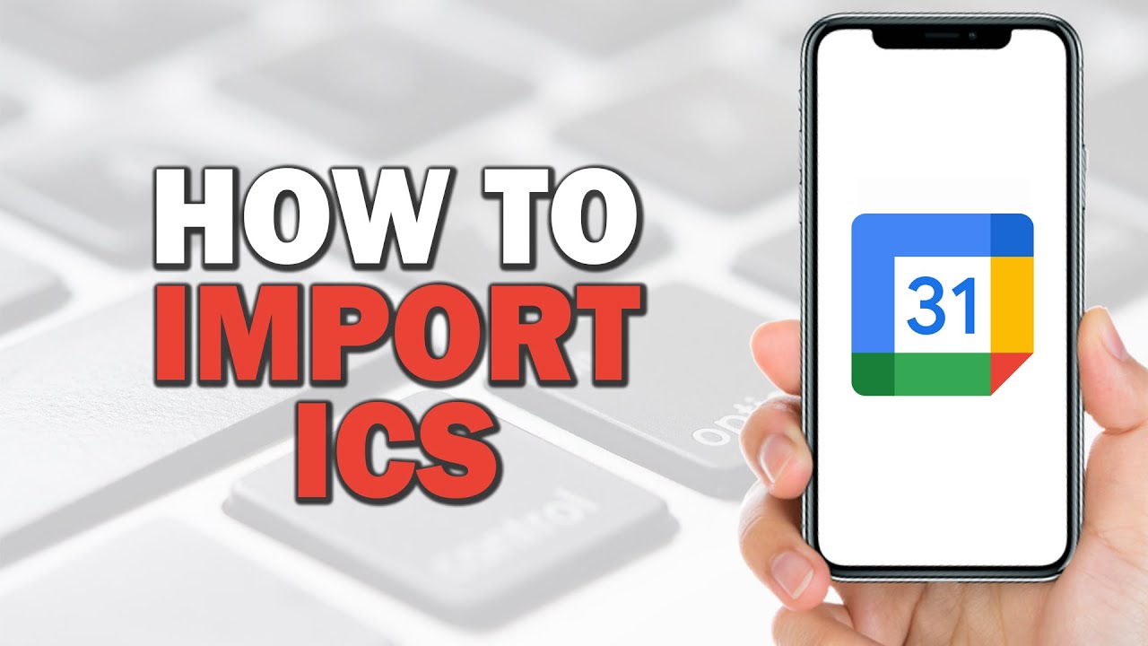 How To Import Ics into Google Calendar (Easiest Way)​​​​​​​