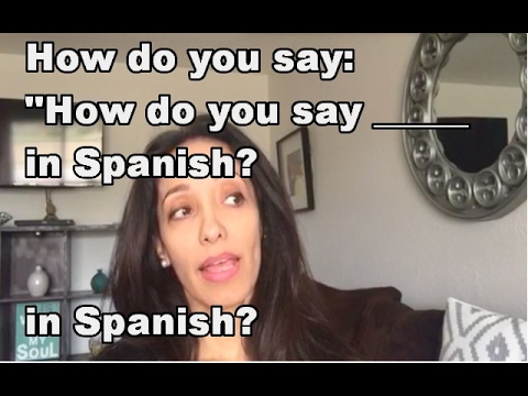 How do you say "How do you say ___ in Spanish?" in Spanish?