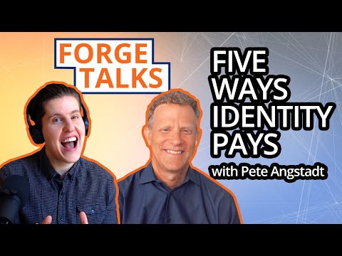 ForgeTalks | Five Ways Identity Pays - with Pete Angstadt