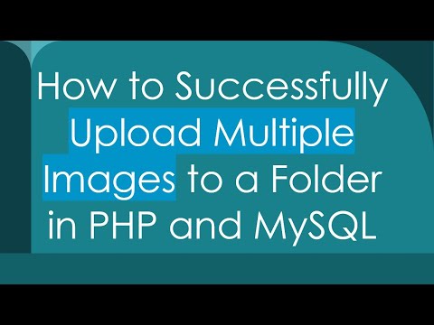 How to Successfully Upload Multiple Images to a Folder in PHP and MySQL