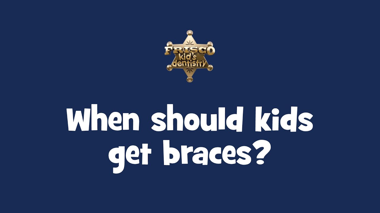 When should kids get braces?