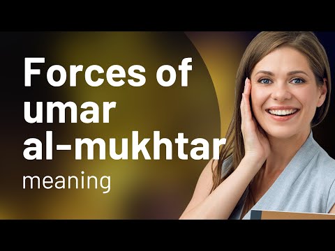 Forces of umar al-mukhtar — FORCES OF UMAR AL-MUKHTAR meaning