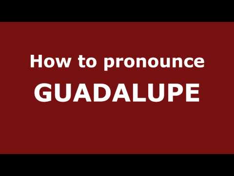 How to Pronounce GUADALUPE in Spanish - PronounceNames.com