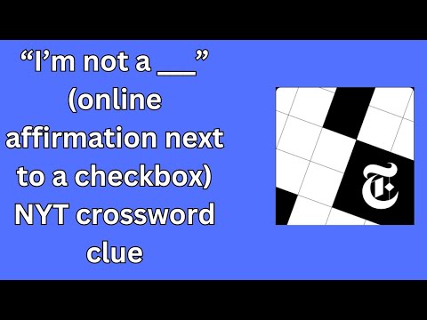 “I’m not a    ” online affirmation next to a checkbox NYT crossword clue