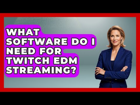 What Software Do I Need For Twitch EDM Streaming? - Electronic Mix Masters