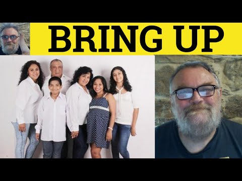 🔵 Bring Up Meaning - Bring Up Defined - Bring Up Examples - Phrasal Verbs -ESL British Pronunciation