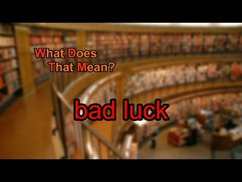 What does bad luck mean?