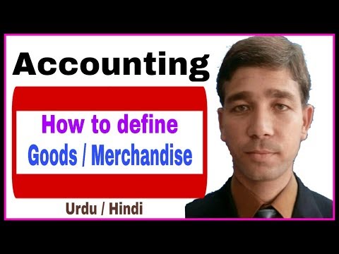 Meaning of Goods or Merchandise in Accounting language by the education forum